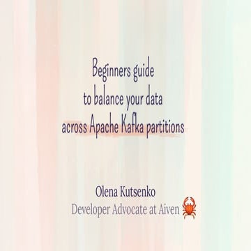 Balance Your Data Across Apache Kafka Partitions With Olena Kutsenko Current 2022 Ppt