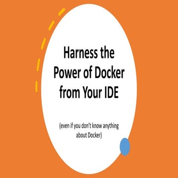 Harness the Power of Docker from Your IDE | PPT