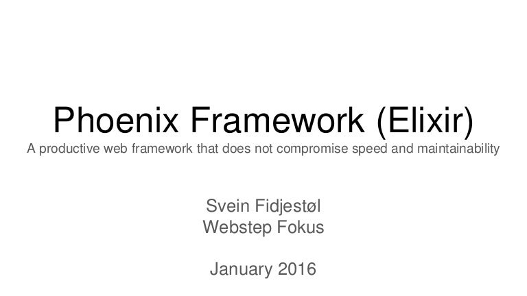 Introduction to Phoenix Framework (Elixir) 2016-01-07 Introduction to Phoenix Framework (Elixir) 2016-01-07