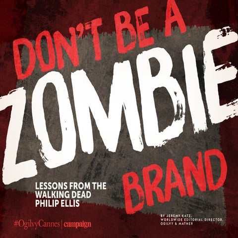 Don't be a Zombie Brand #OgilvyCannes #CannesLions | PDF
