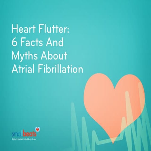 Heart Flutter: 6 Facts And Myths About Atrial Fibrillation | PPT