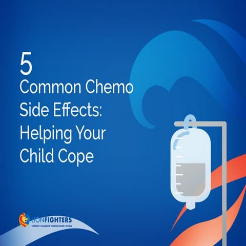 5 Common Chemo Side Effects: Helping Your Child Cope | PPT