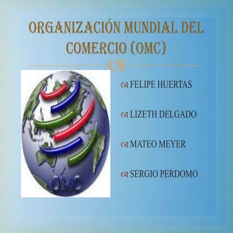 (Omc) organización mundial del comercio | PPTX