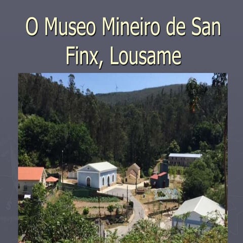 O museo mineiro de San Finx, Lousame.- V Curso de Verán de Turismo da UDC. 2-3-4-Xullo 2018 A ...