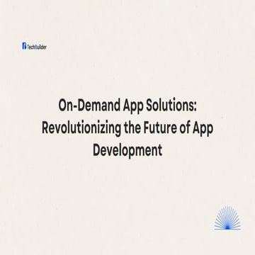 On-Demand App Solutions Revolutionizing the Future of App Development | PDF
