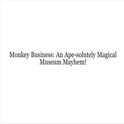 - Monkey-Business - An-Ape-solutely-Magical-Museum-Mayhem- (1).docx