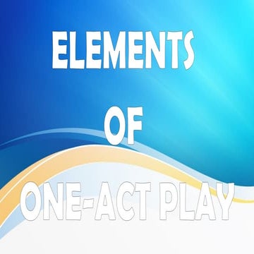 ONE-ACT-PLAY-REPORT elements of a play.pptx