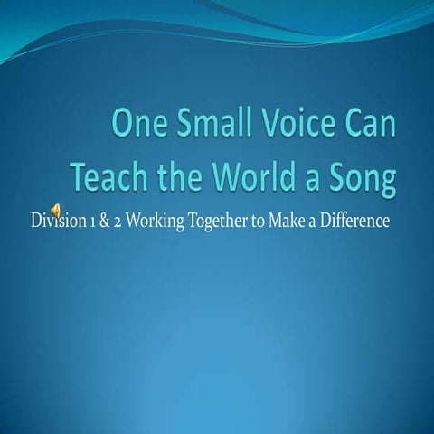 One small voice can teach the world a | PPTX
