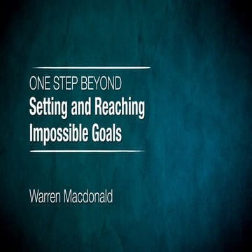 One Step Beyond: Setting and Reaching Impossible Goals | PPT