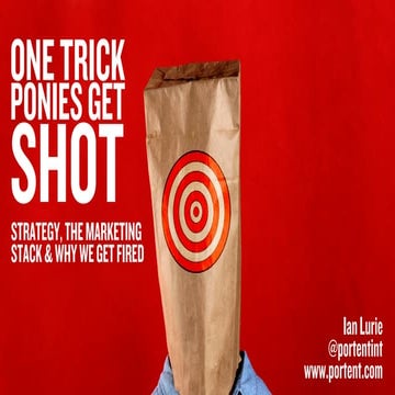 One Trick Ponies Get Shot: Doing Digital Marketing Right | PDF