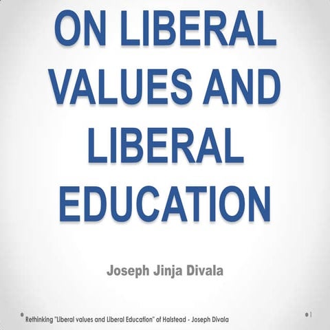On liberal values and liberal education some reflections on halstead | PPTX