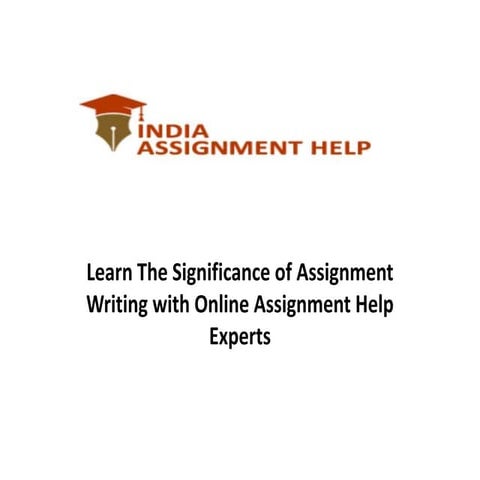 Learn The Significance of Assignment Writing with Online Assignment Help Experts | PPTX