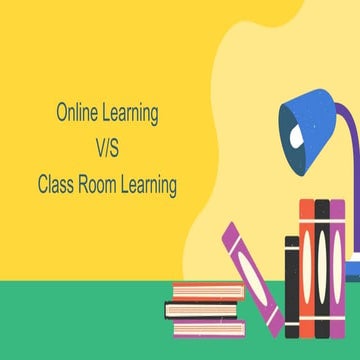 Online learning vs class room learning ppt | PPTX