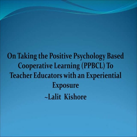 On Taking the Positive Psychology Based Cooperative Learning to Teacher ...