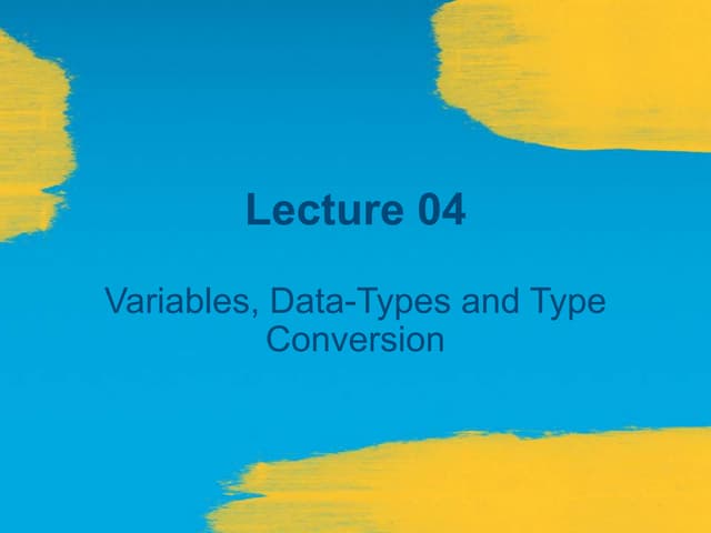 OOP - Lecture04 - Variables, DataTypes and TypeConversion.pptx OOP - Lecture04 - Variables, DataTypes and TypeConversion.pptx