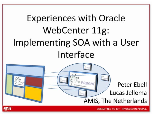 Experiences with Oracle WebCenter 11g: Implementing SOA with a User ... Experiences with Oracle WebCenter 11g: Implementing SOA with a User ...