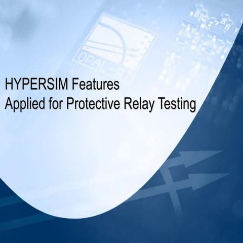 OPAL-RT HYPERSIM Features applied for Relay Testing | PDF
