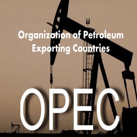 OPEC (Organization of Petroleum Exporting Countries) | PPTX