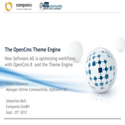 OpenCms Days 2012 - How Software AG is optimizing workflows with OpenCms 8 and the Theme Engine ...
