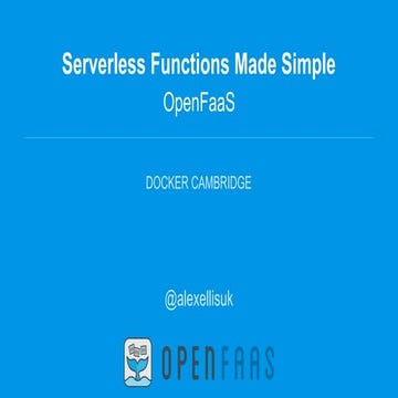 Docker Cambridge Serverless Functions Made Simple With Openfaas Ppt