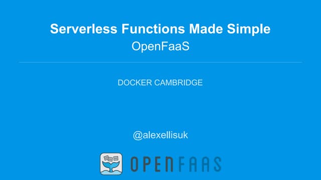 Docker Cambridge Serverless Functions Made Simple With Openfaas Ppt
