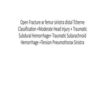 Open Fracture ar femur sinistra distal Tcherne Classification +Moderate ...