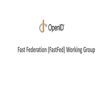 OpenID Foundation FastFed Working Group Update - 2017-10-16 | PPTX