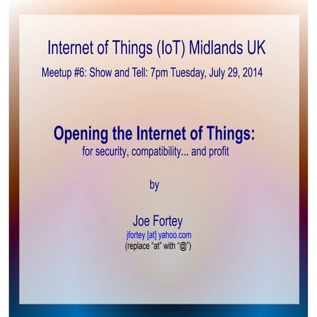 Opening The Iot Joe Fortey Iot Midlands Meet Up 290714 Ppt 