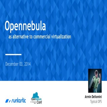 OpenNebulaConf 2014 - OpenNebula as alternative to commercial virtualization - Armin Deliomini | PDF