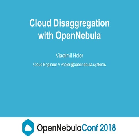 Opennebulaconf2018 Cloud Disaggregation With Opennebula Vlastimil