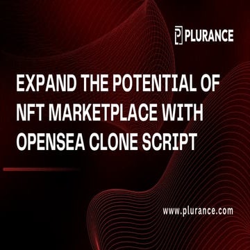Expand the Potential of NFT Marketplace with Opensea Clone Script | PPT