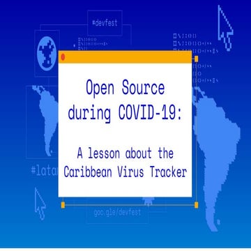Open source during COVID-19: A lesson about the Caribbean Virus Tracker - gdg dev fest 2020 ...