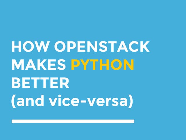 How OpenStack Makes Python Better (and vice-versa) | PDF How OpenStack Makes Python Better (and vice-versa) | PDF