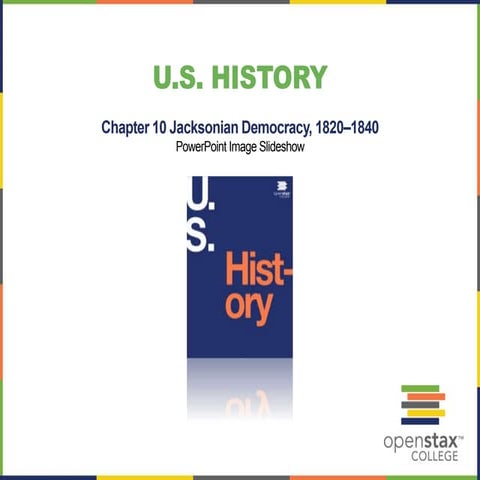 Open stax history_ch10_ jacksonian democracy, 1820-1840 imageslideshow ...