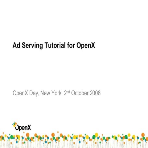 OpenX Ad Serving Tutorial (Slides from OpenX New York 2008) | PPT
