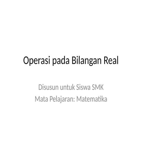 Operasi_Pada_Bilangan_Real_SMK. By Epa pptx.pptx
