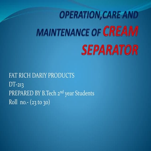 Operation,care and maintenance of cream separator | PPTX
