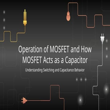 operation of MOSFET and how MOSFET act as a capacitor.pptx