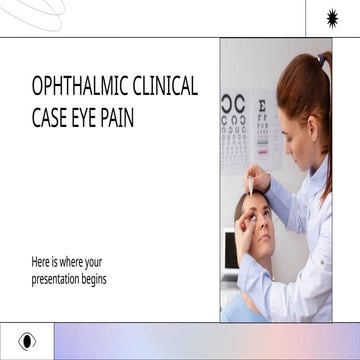 Ophthalmic Clinical Case_ Eye Pain by Slidesgo.pptx