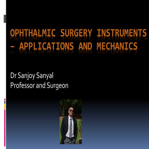 Ophthalmic Surgery Instruments – Applications and Mechanics - Dr Sanjoy Sanyal | PPTX