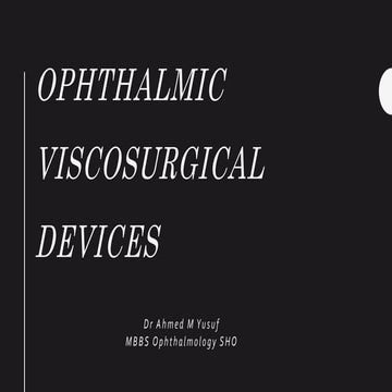 Ophthalmic viscosurgical devices presentation | PPTX
