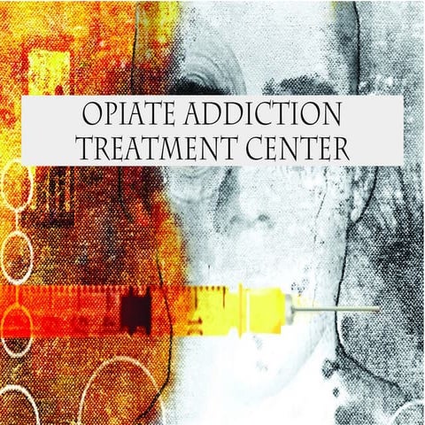 Opiate addiction treatment center | PPT