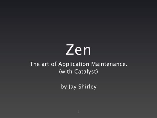 Zen: Building Maintainable Catalyst Applications | PPT Zen: Building Maintainable Catalyst Applications | PPT