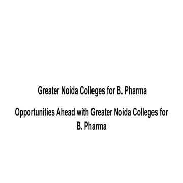 Opportunities Ahead with Greater Noida Colleges for B. Pharma.pptx