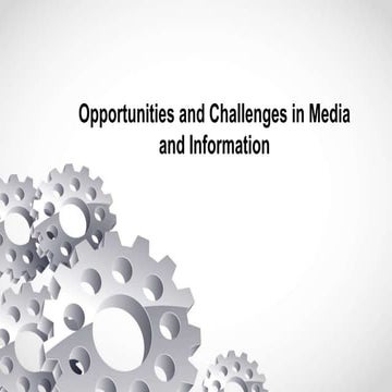 Opportunities and Challenges in Media and Information.pptx