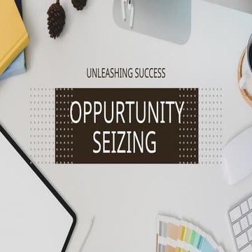 Unleashing success OPPORTUNITY-SEIZING-G3.pptx