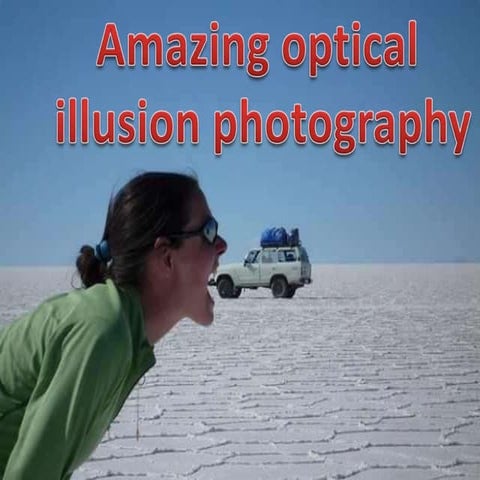 Amazing optical illusion photography | PPTX