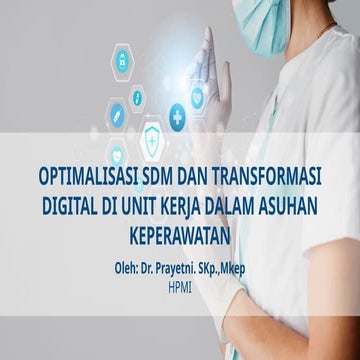 OPTIMALISASI SDM DAN TRANSFORMASI DIGITAL DI UNIT KERJA DALAM ASUHAN KEPERAWATAN OKE.pptx