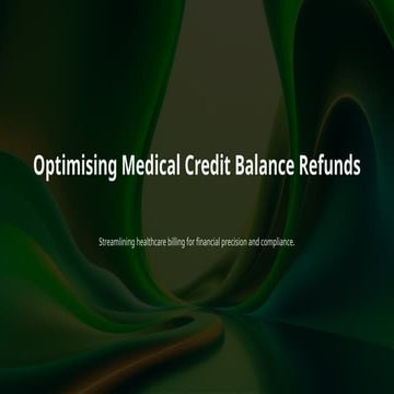 Optimising Medical Credit Balance Refunds | PPTX