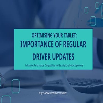 Optimising Your Tablet Importance of Regular Driver Updates.pptx